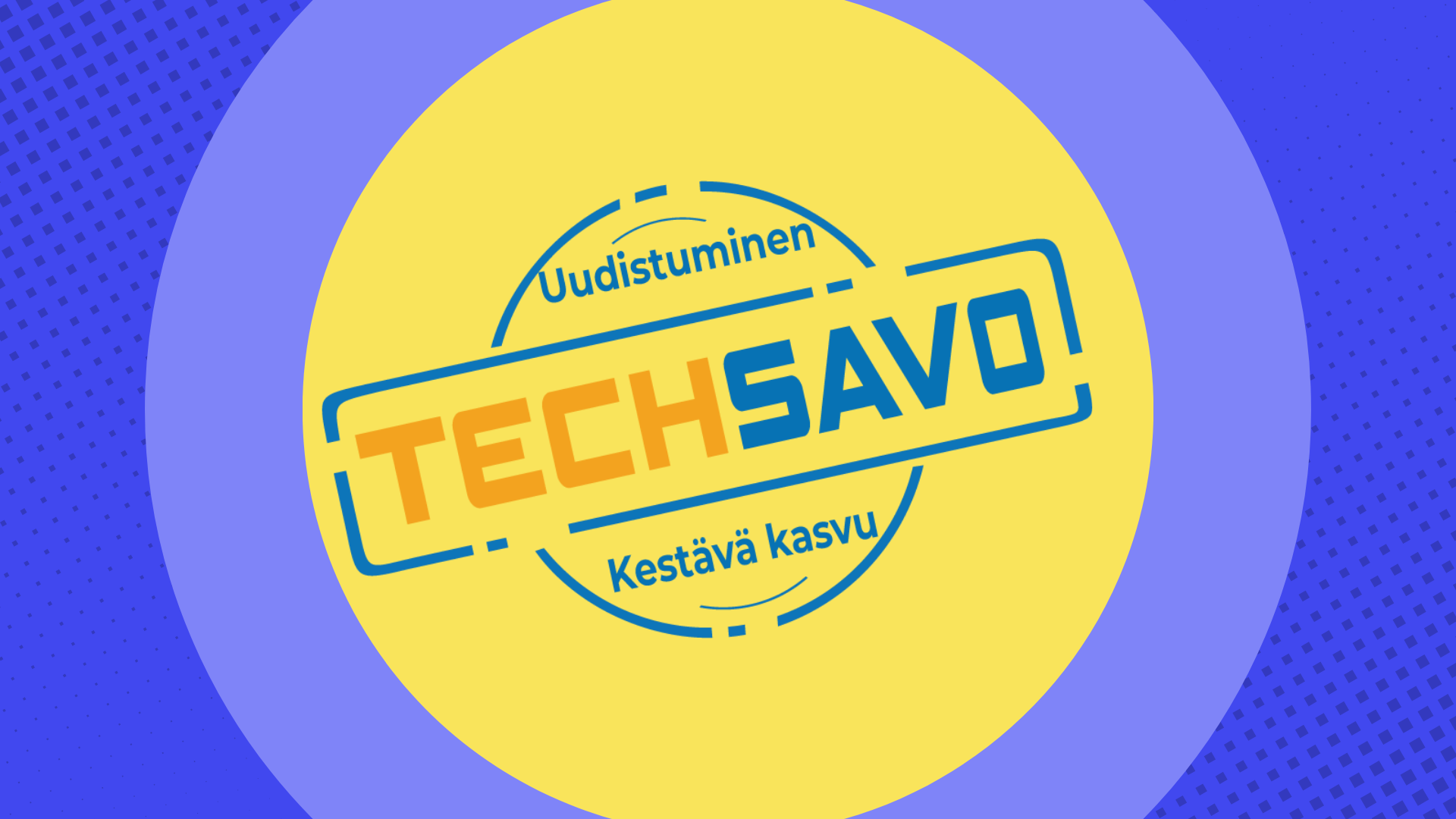 TechSavo - TechSavo – Pk-yritysten kestävä kasvu ja uudistuminen